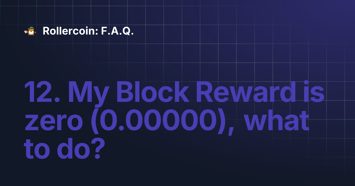 12. My Block Reward is zero (0.00000), what to do? | Rollercoin: F.A.Q.